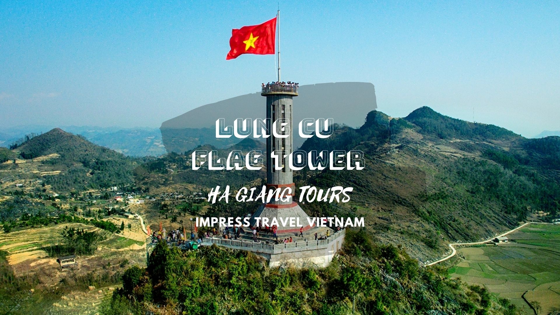 Lung Cu Flag Tower: Video, Ha Giang Tours & Guide - Impress Travel