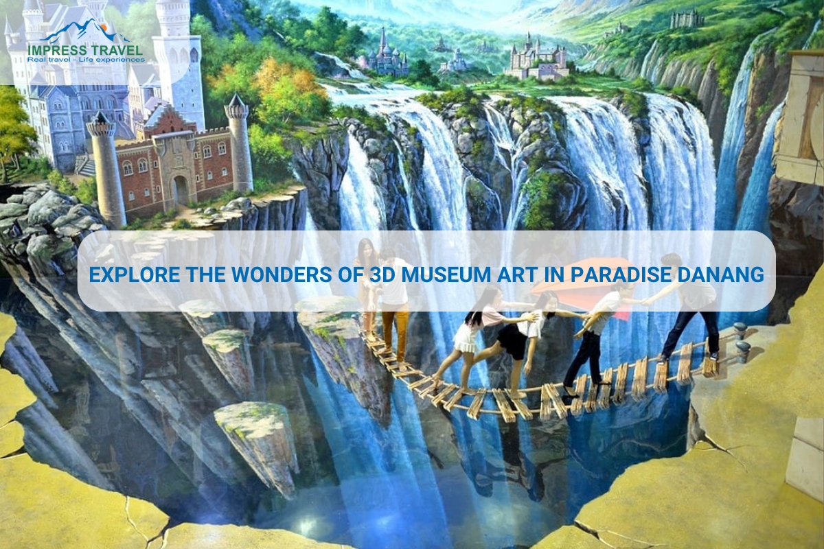 HD Wonders of Danang Tours explore 3D Museum Art