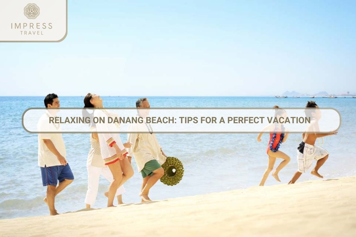 Relaxing on Danang Beach: Tips for a Perfect Vacation