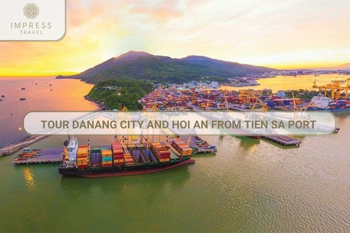 Tour Danang city and Hoi An from Tien Sa port