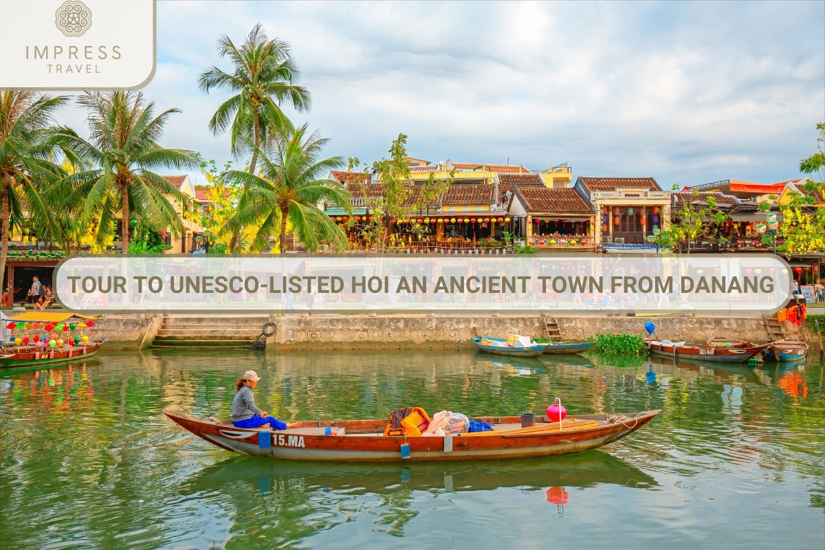 Tour to UNESCO-listed Hoi An Ancient Town from Danang