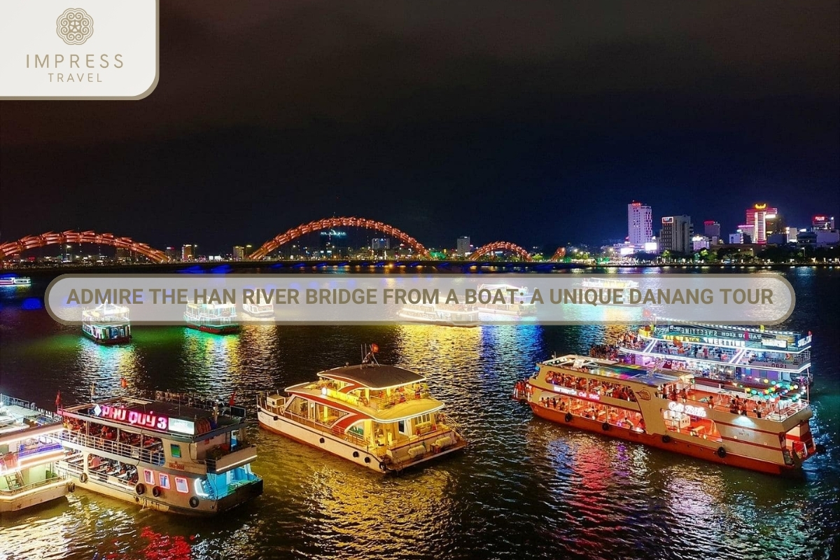 Admire the Han River Bridge from a Boat: A Unique Danang Tour