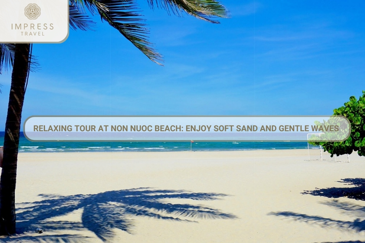 Relaxing Tour at Non Nuoc Beach: Enjoy Soft Sand