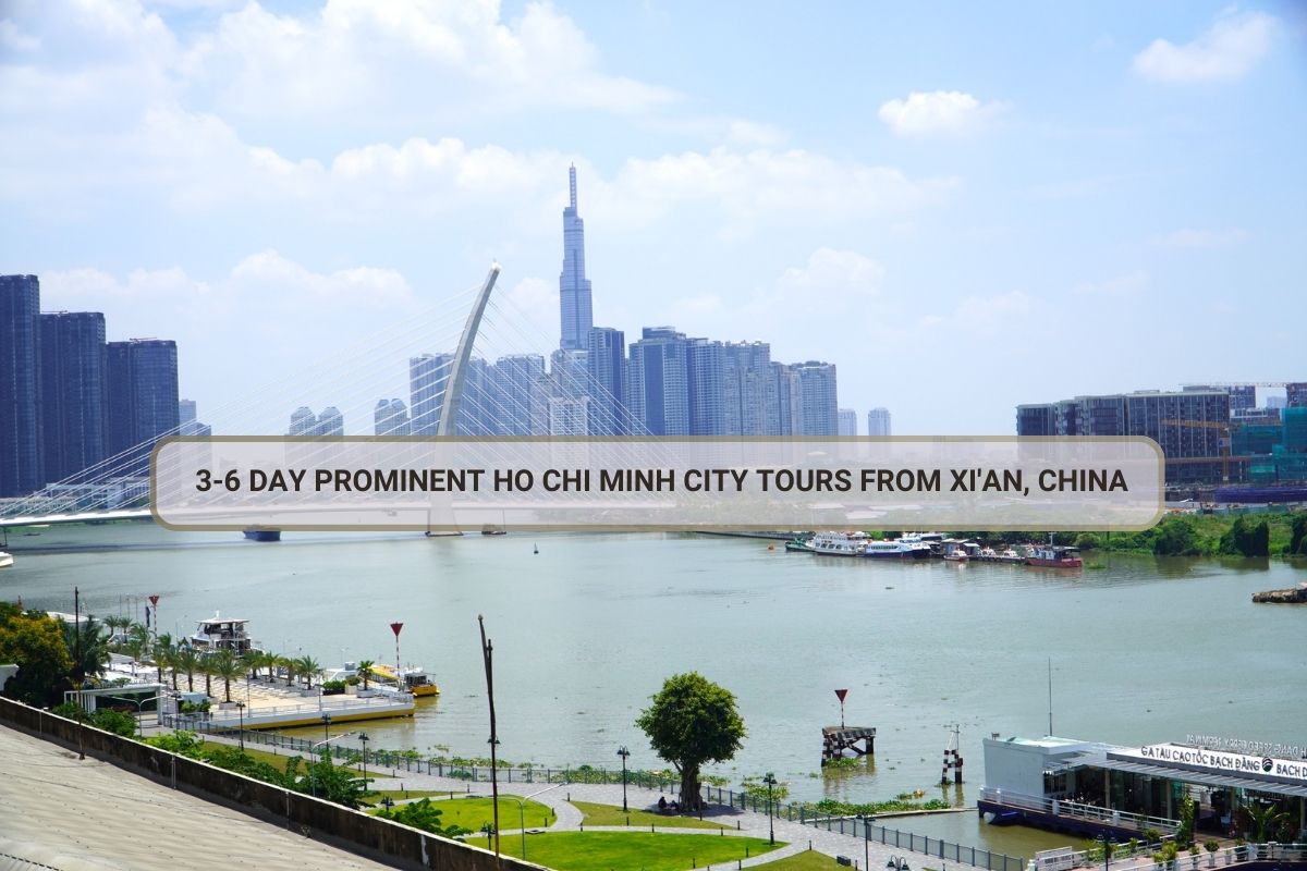 3-6 Day Prominent Ho Chi Minh City Tours From Xi'an, China