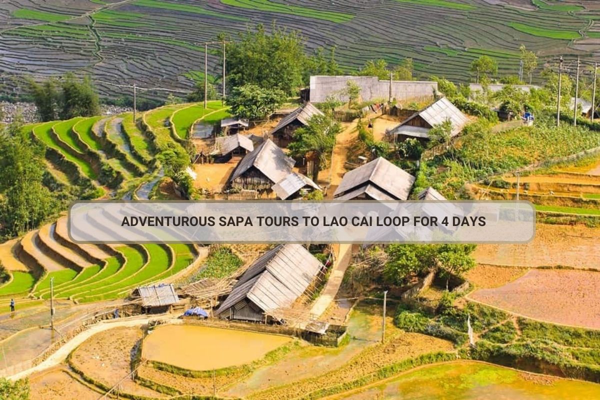 Adventurous Sapa Tours To Lao Cai Loop For 4 Days