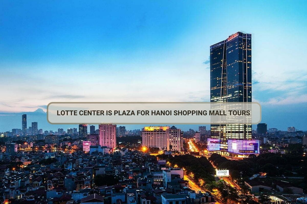 Shopping Mall Hanoi Tours outlet at Lotte Center (Plaza)