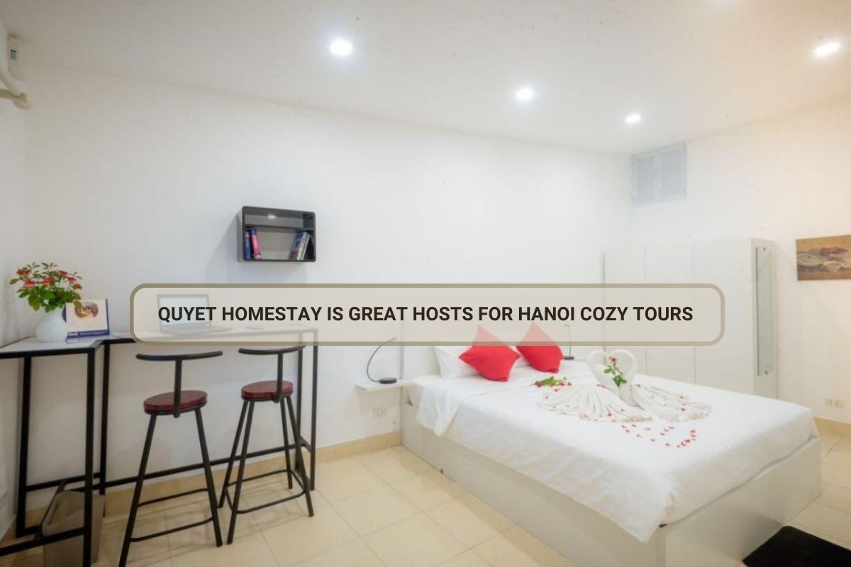 Cozy Hanoi Tours stay Great Hosts Quyet Homestay
