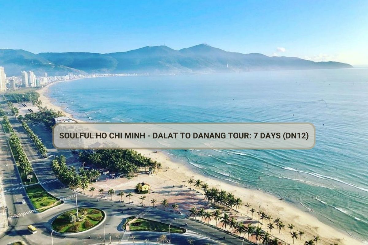 Soulful Ho Chi Minh - Dalat to Danang tours: 6, 7 days