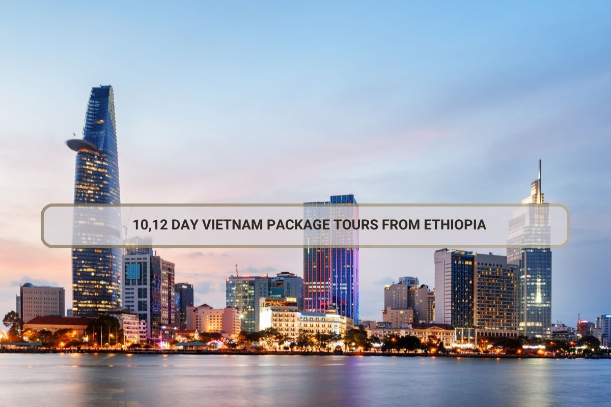 10,12 Day Vietnam Package Tours From Ethiopia