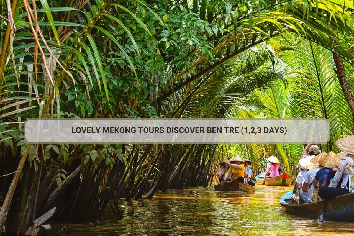 Lovely Mekong Tours Discover Ben Tre (1,2,3 Days)