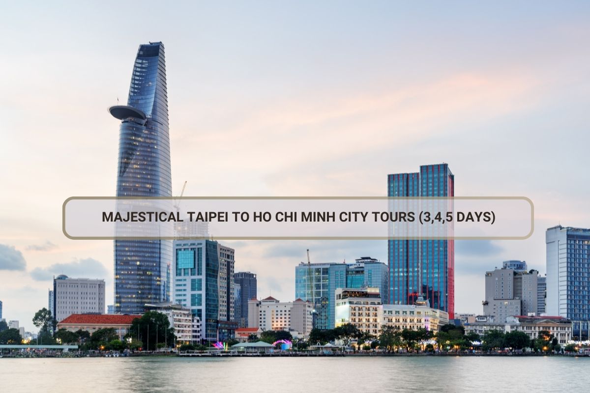 Majestical Taipei To Ho Chi Minh City Tours (3,4,5 Days)