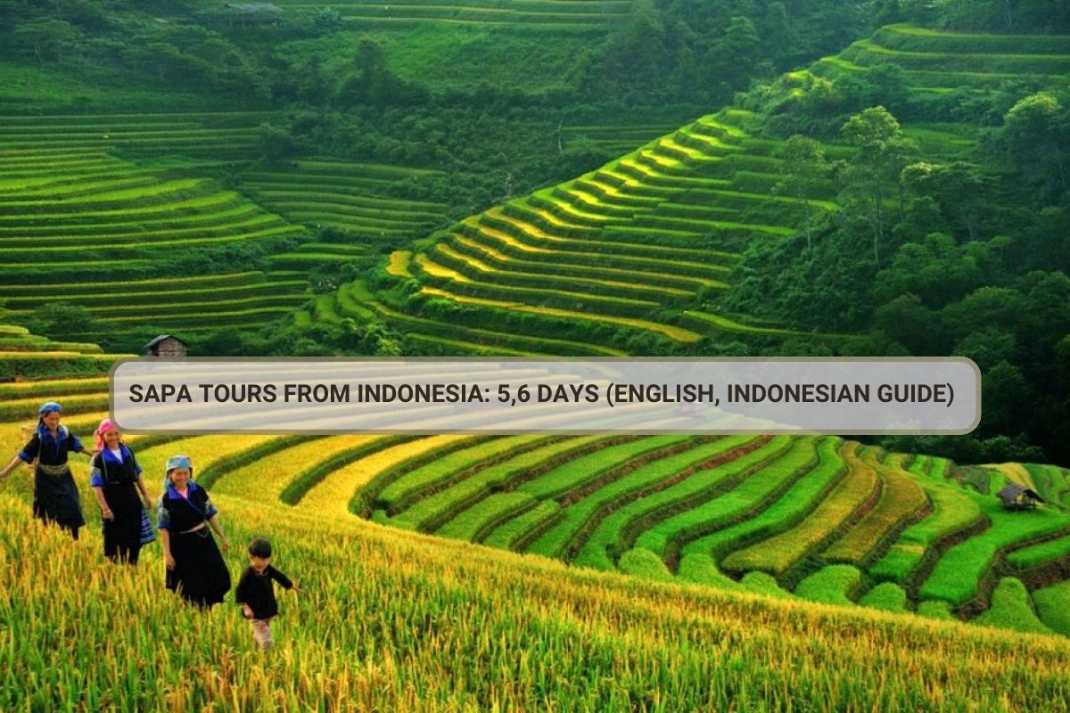 Sapa Tours From Indonesia: 5,6 Days (English, Indonesian Guide)