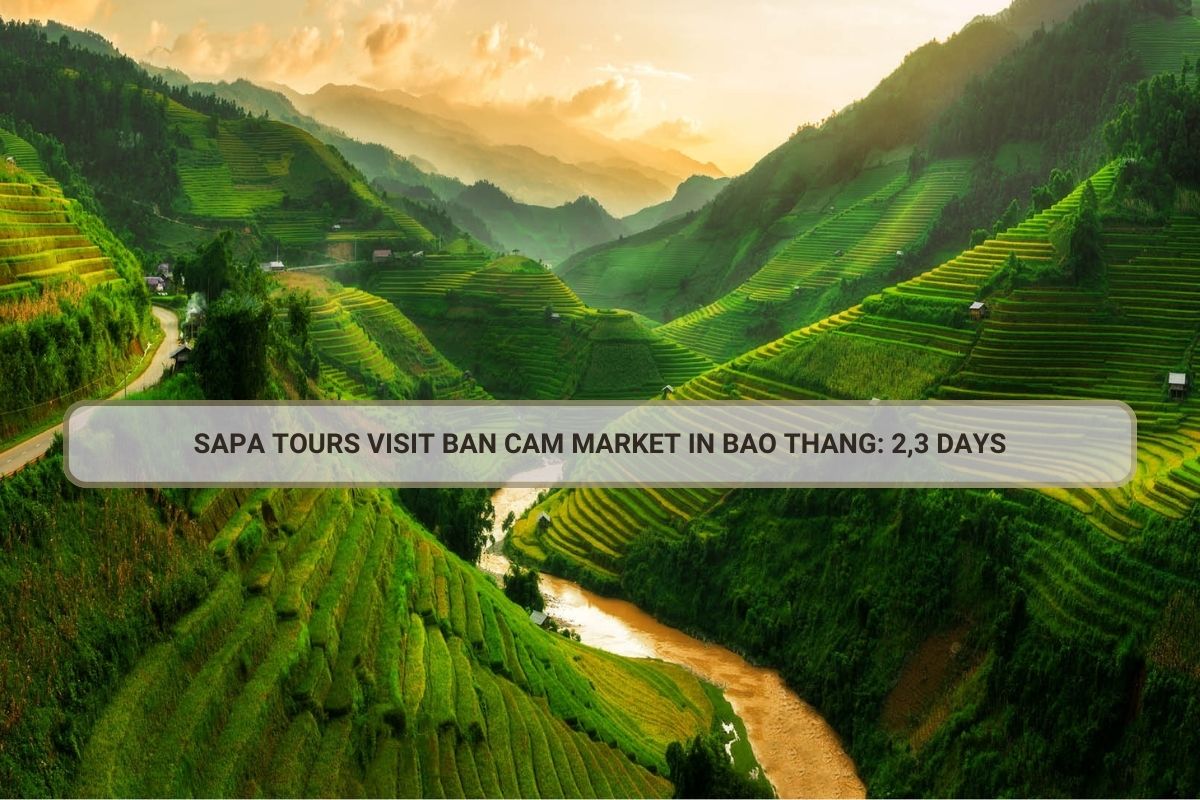 Sapa Tours Visit Ban Cam Market In Bao Thang: 2,3 Days