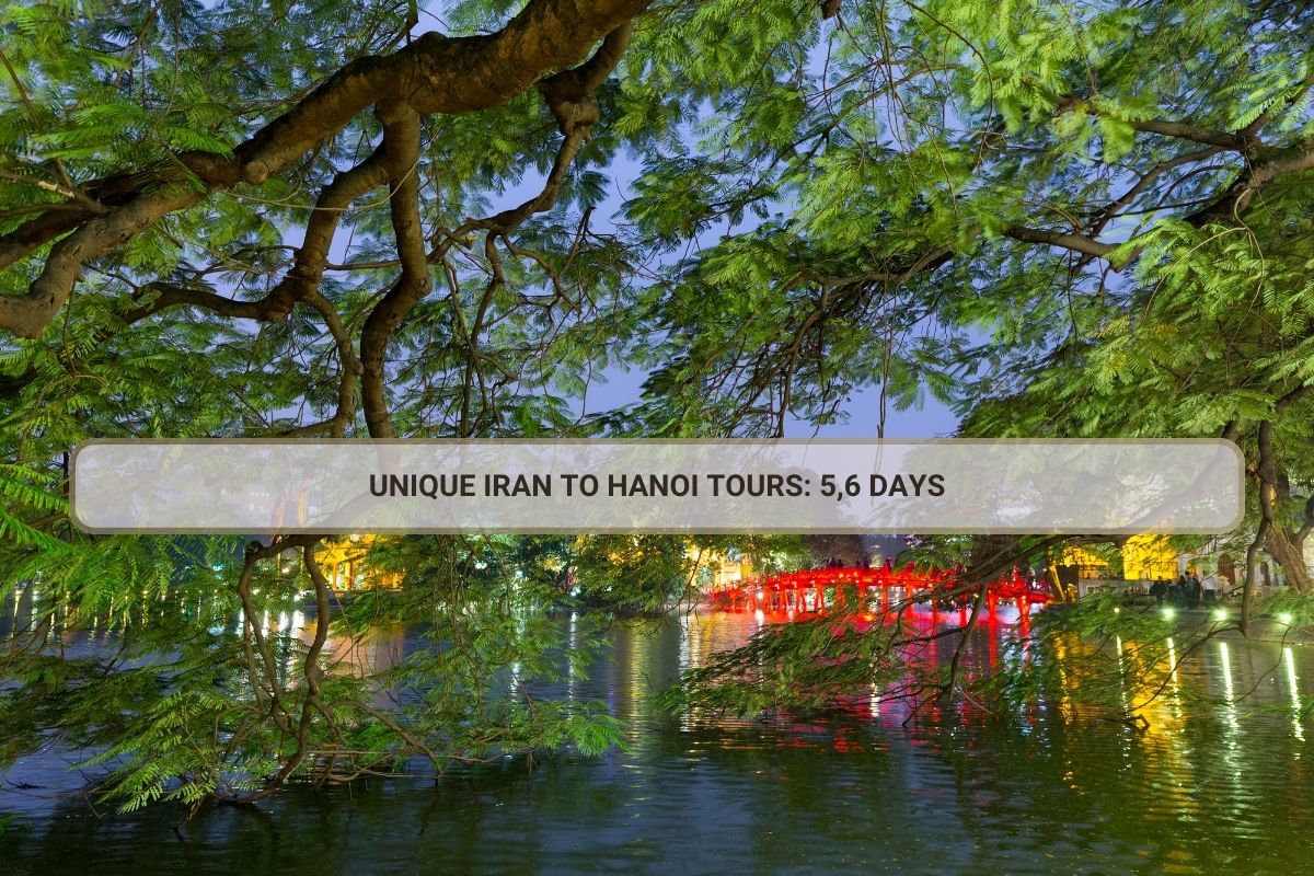 Unique Package Tours from Iran To Hanoi: 5,6 Days