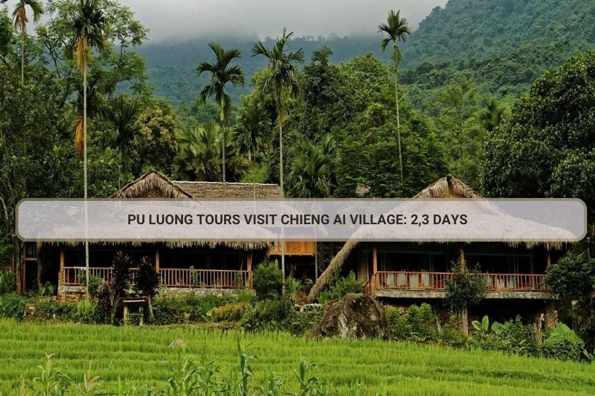 Pu Luong Tours Visit Chieng Ai Village: 2,3 Days