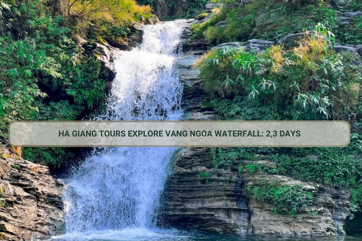 Ha Giang Tours Explore Vang Ngoa Waterfall: 2,3 Days
