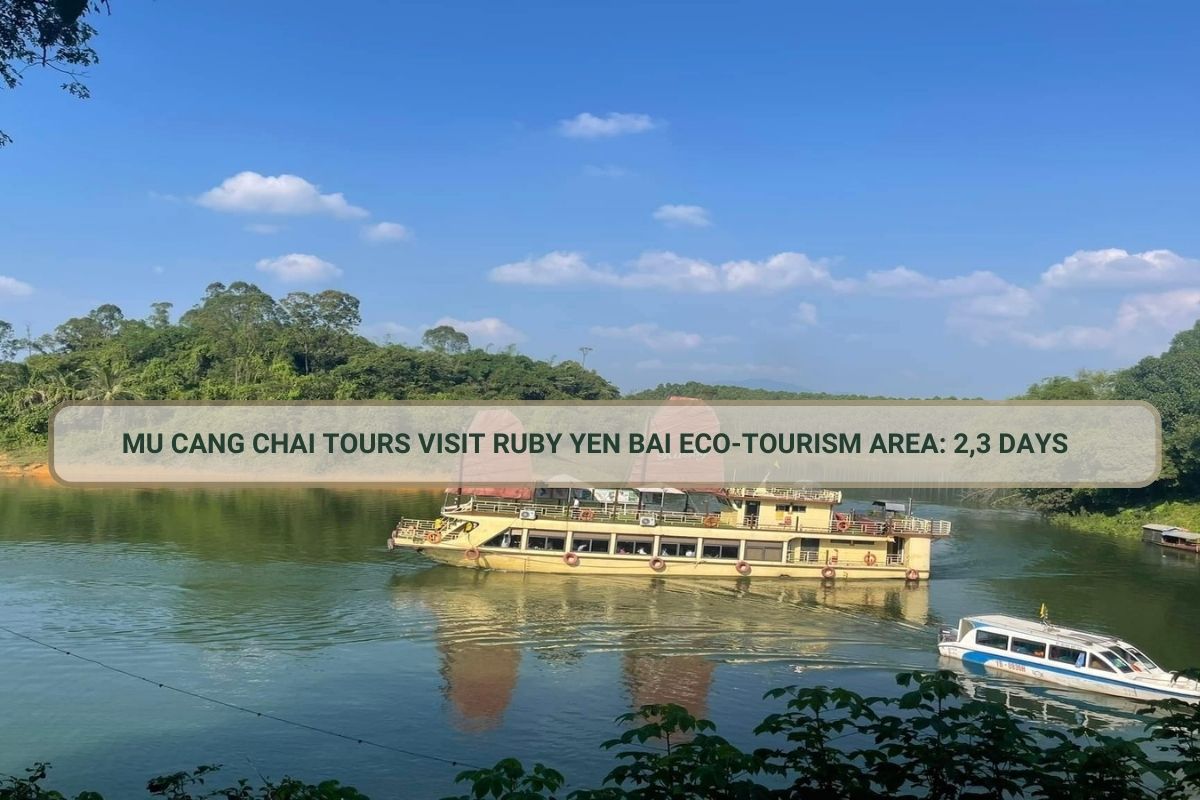 Mu Cang Chai Tours Visit Ruby Yen Bai Eco-Tourism Area