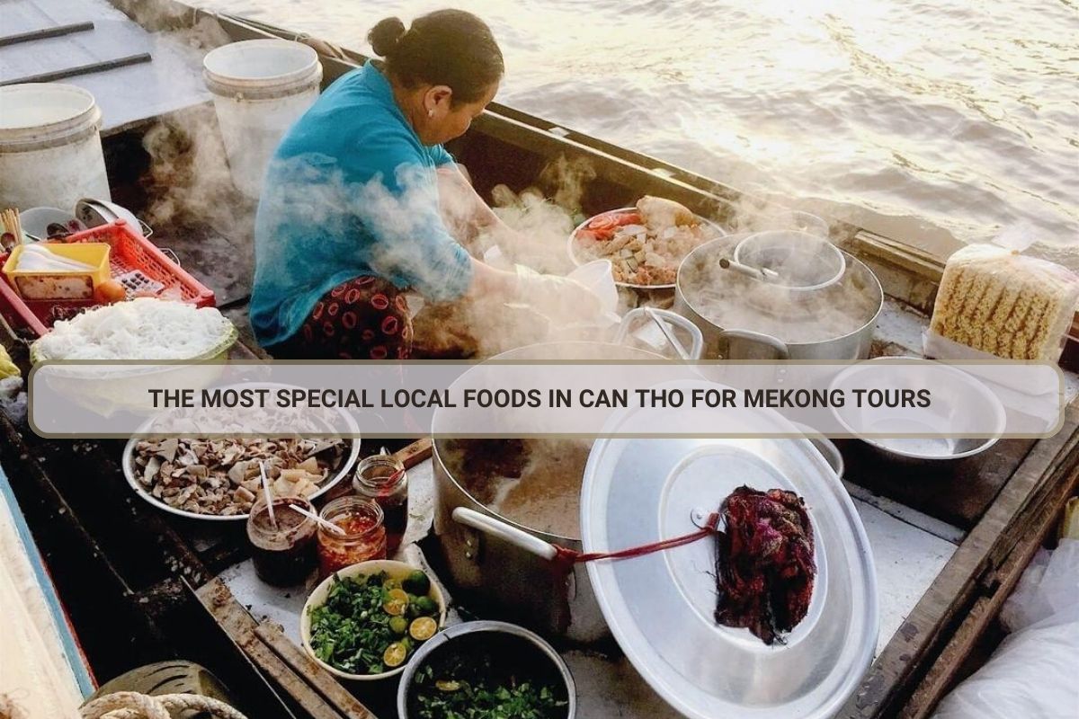 The Most Special Local Foods In Can Tho For Mekong Tours