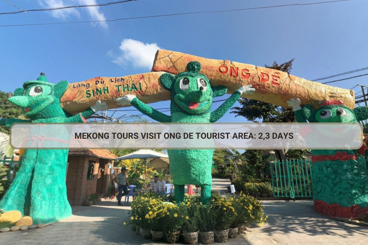Mekong Tours Visit Ong De Tourist Area: 2,3 Days