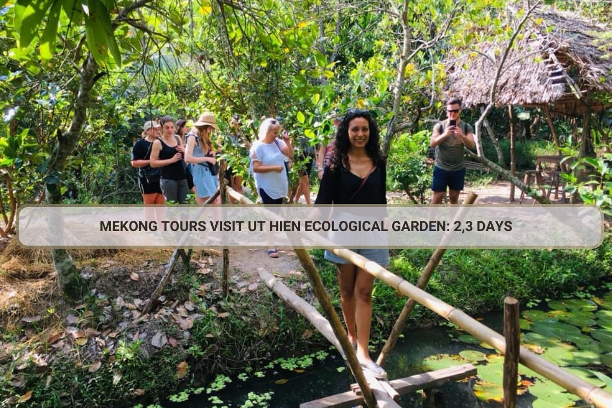 Mekong Tours Visit Ut Hien Ecological Garden: 2,3 Days