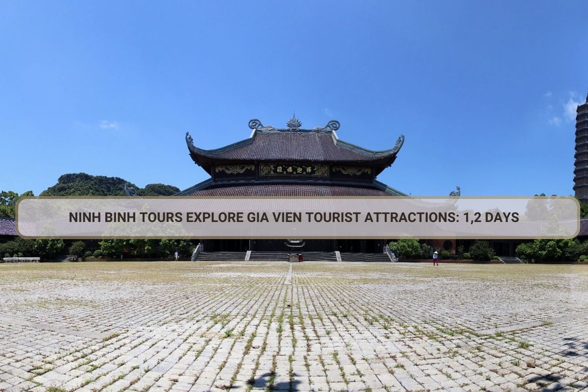 Ninh Binh Tours Explore Gia Vien Tourist Attractions: 1,2 Days