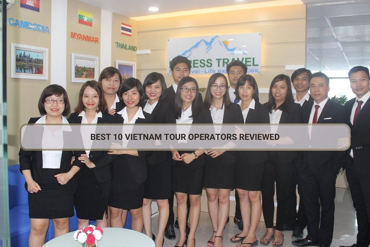 Best 10 Vietnam Tour Operators Reviewed