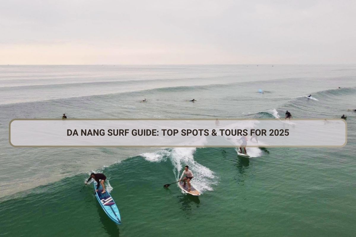 Da Nang Surf Guide: Top Spots & Tours for 2025