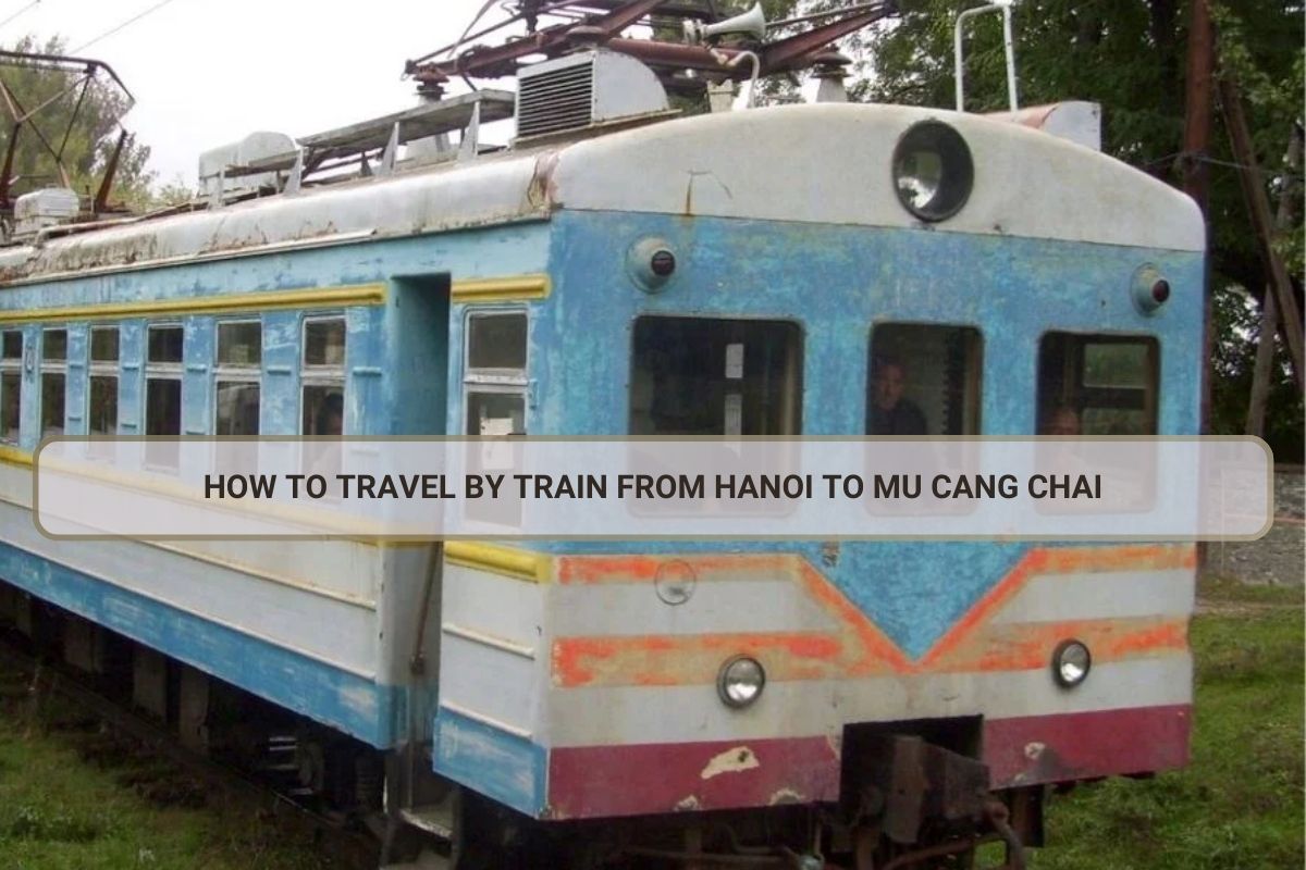 How to Travel from Hanoi to Mu Cang Chai train