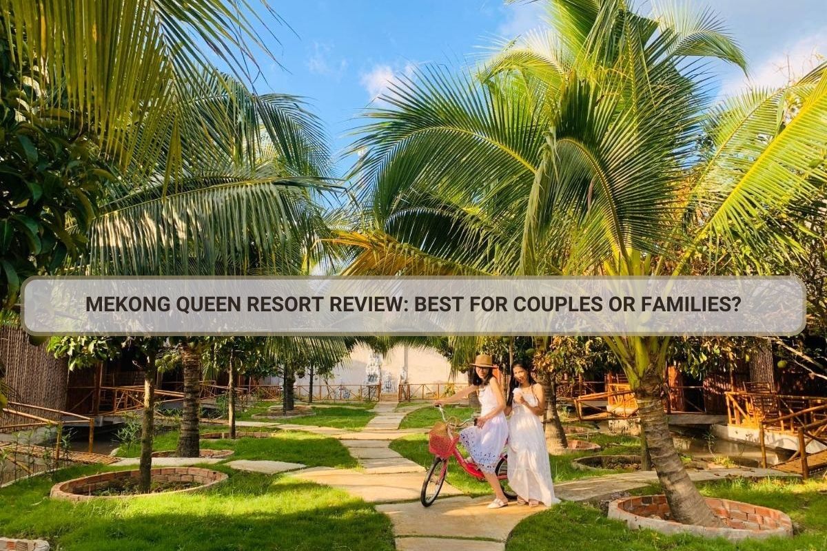 Mekong Queen Resort Review: Best for Couples or Families?