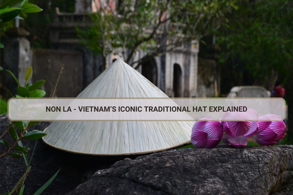 Non La – traditional hat Vietnam Explained