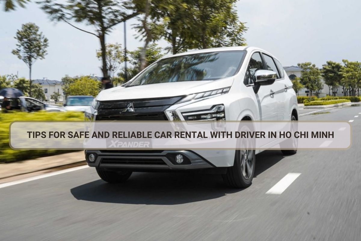 Tips for Safe and Reliable Car Rental with Driver in Ho Chi Minh