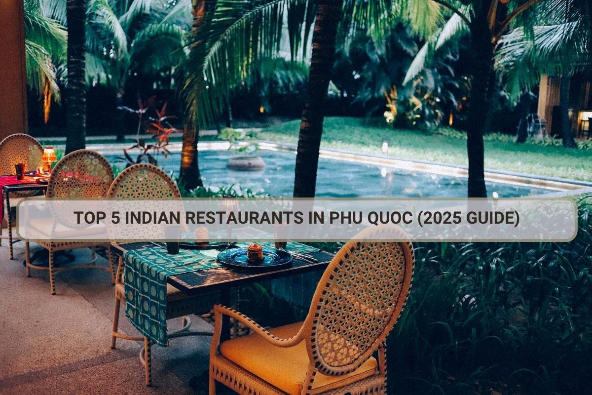 Top 5 Indian Restaurants in Phu Quoc (2025 Guide)
