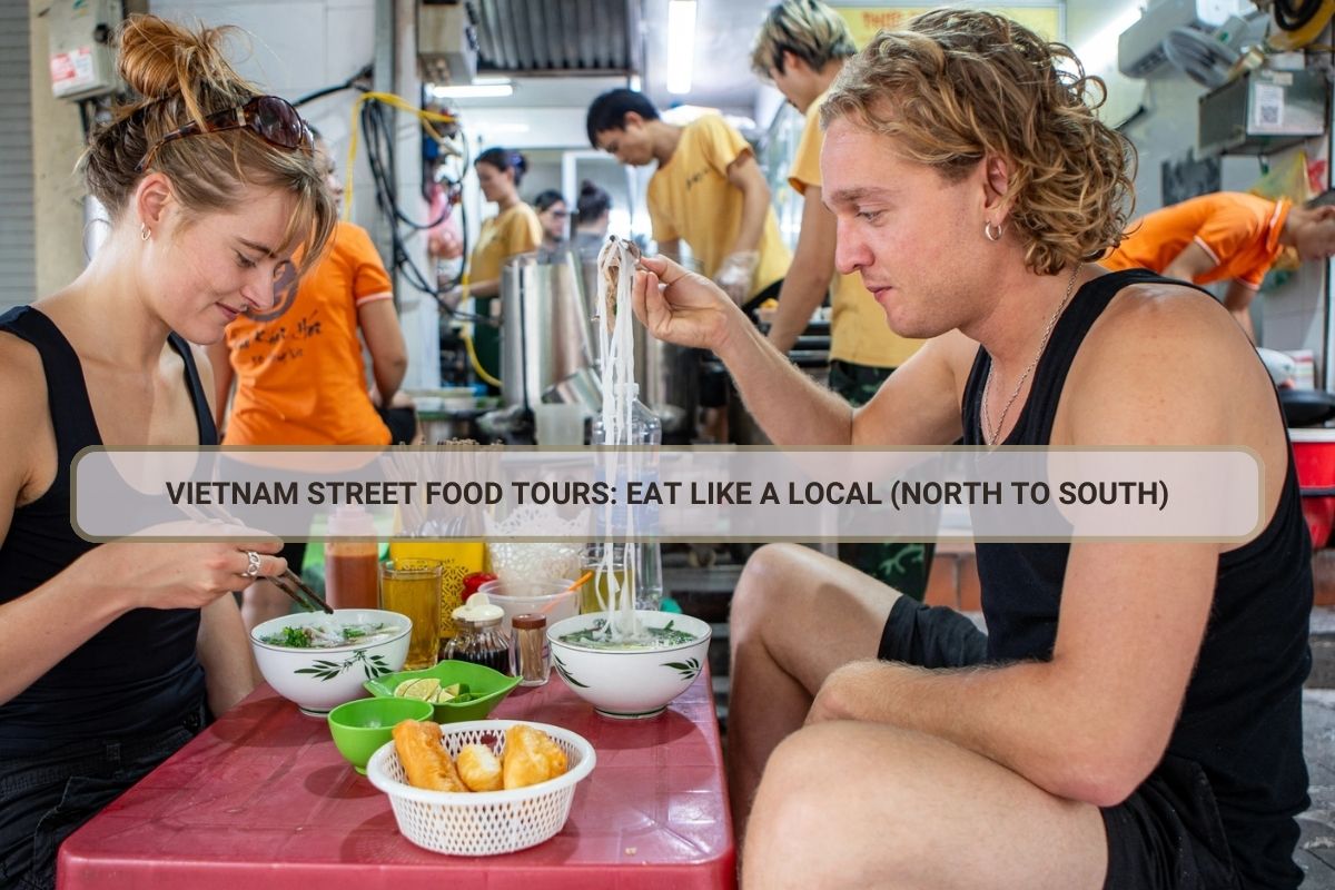 Vietnam Street Food Tours: Eat Like a Local (North to South)