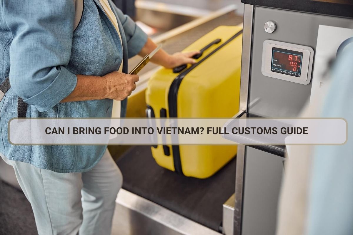 Can I Bring Food into Vietnam? Full Customs Guide