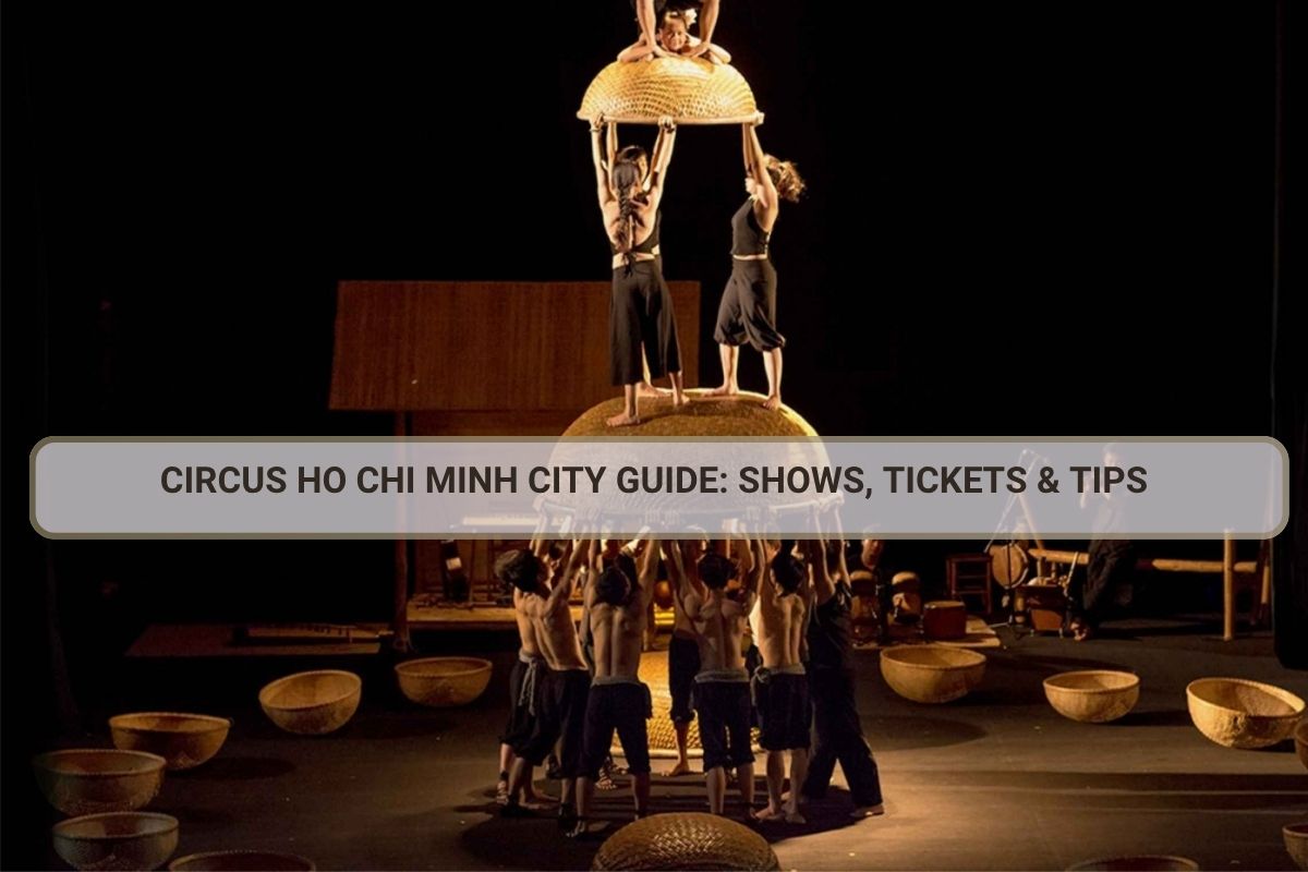 Circus Ho Chi Minh City Guide: Shows, Tickets & Tips