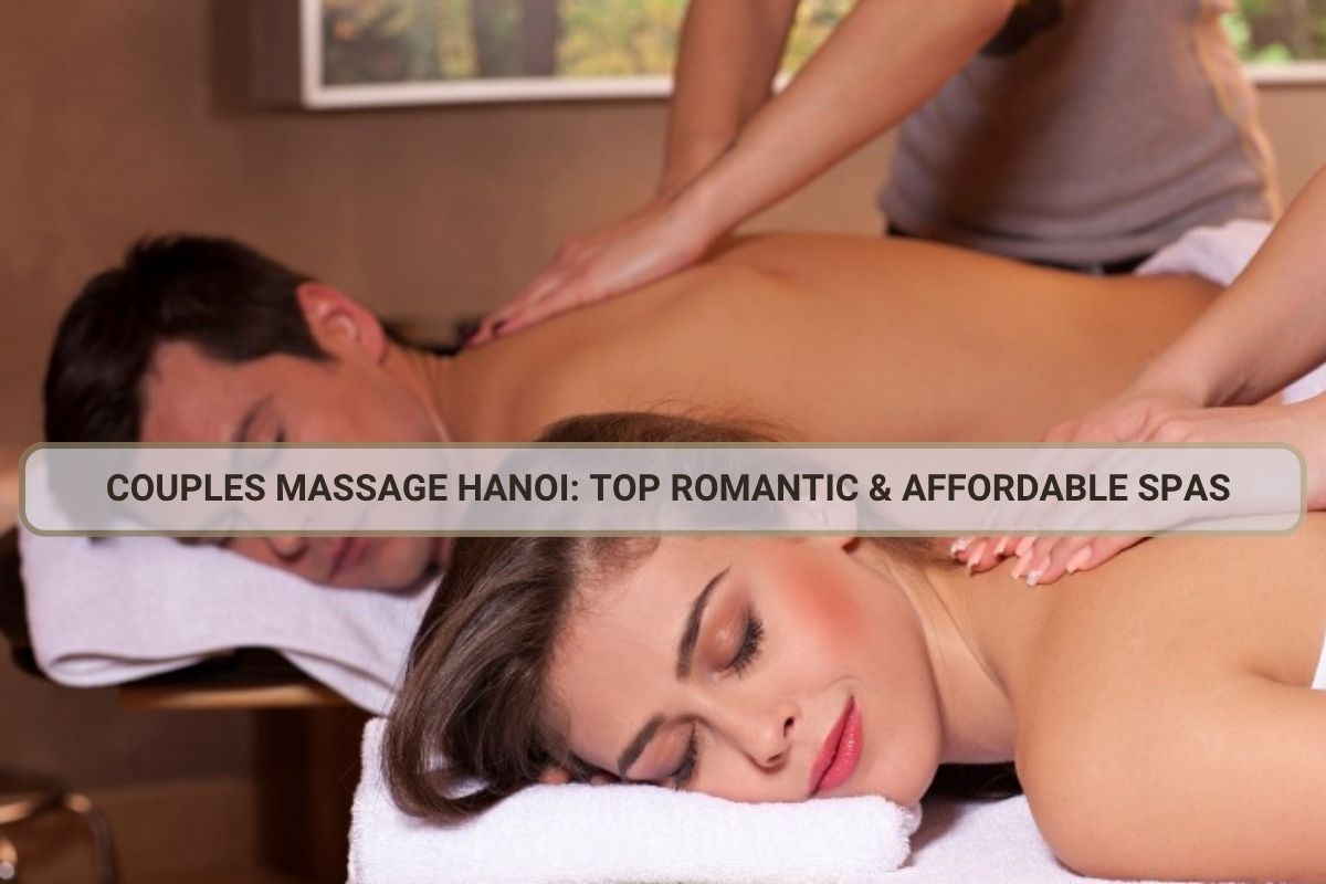 Couples Massage Hanoi: Top Romantic & Affordable Spas