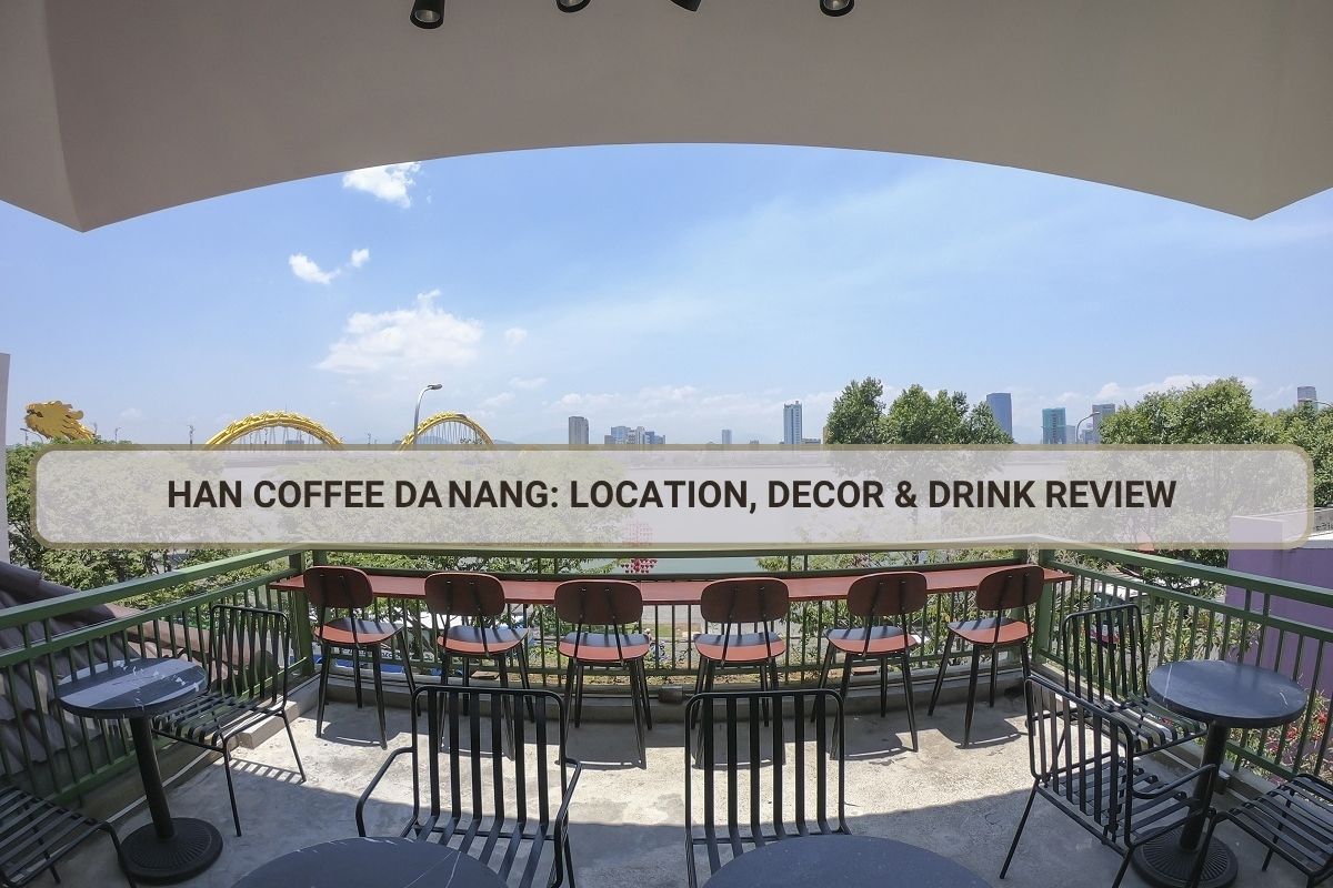 Han Coffee Da nang: Location, Decor & Drink Review