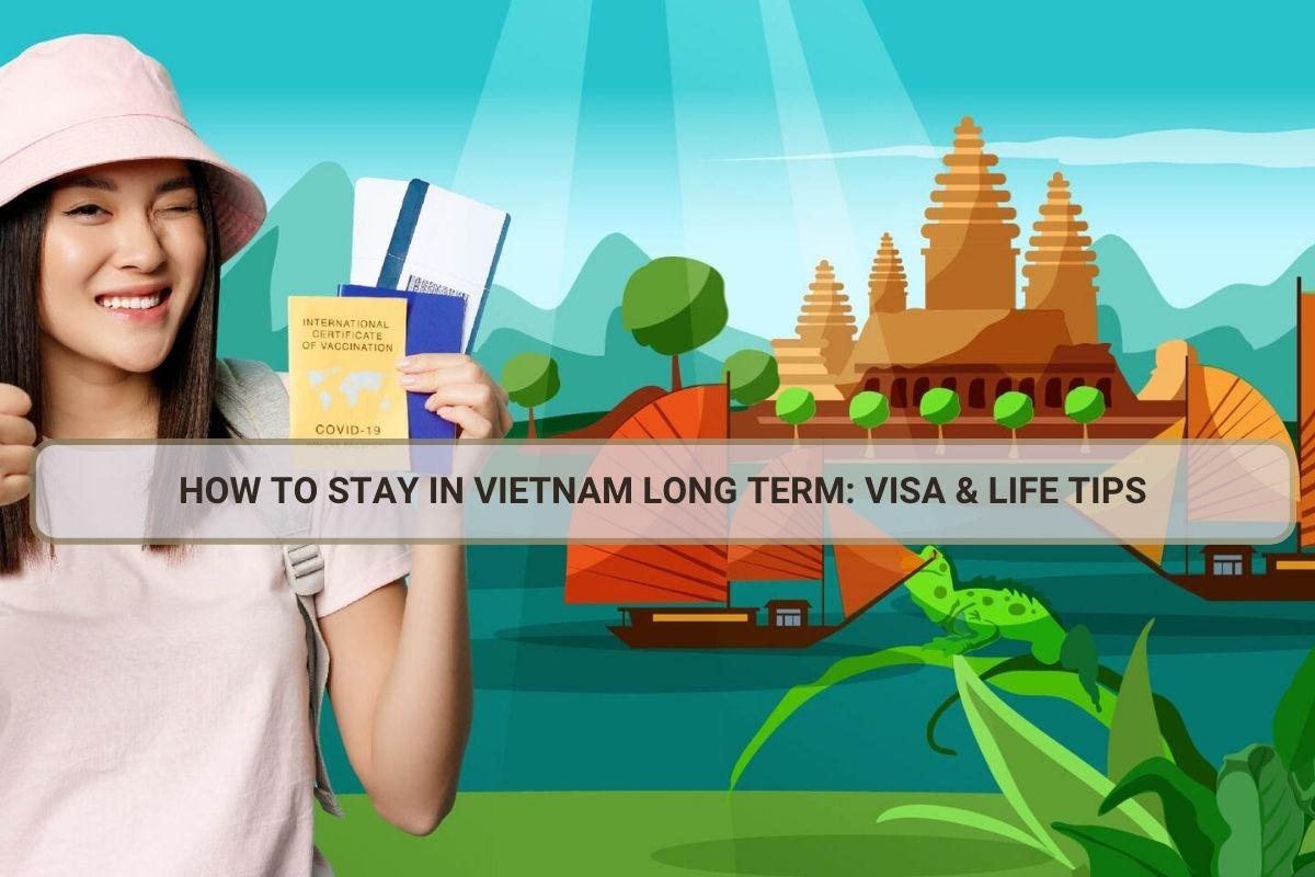 How to Stay in Vietnam Long Term: Visa & Life Tips