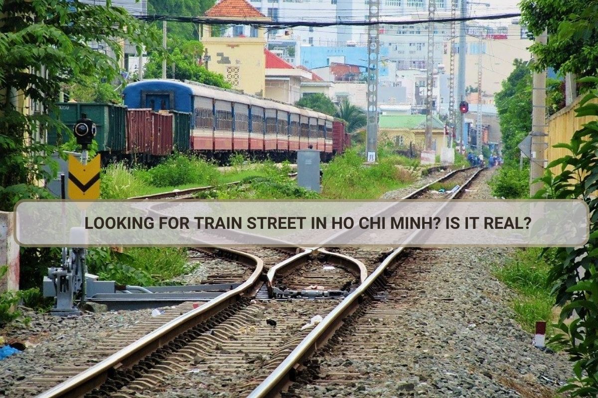 Looking for Train Street in Ho Chi Minh? Is It Real?