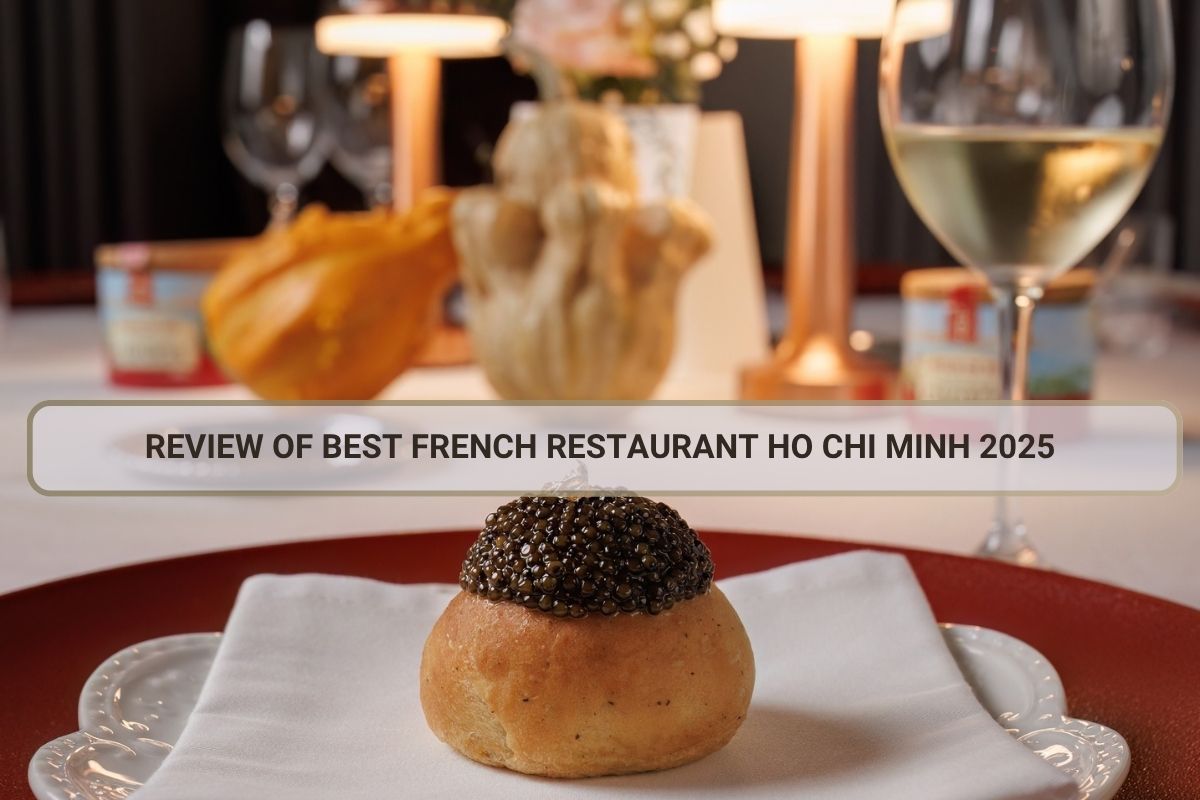 Review of Best French Restaurant Ho Chi Minh 2025