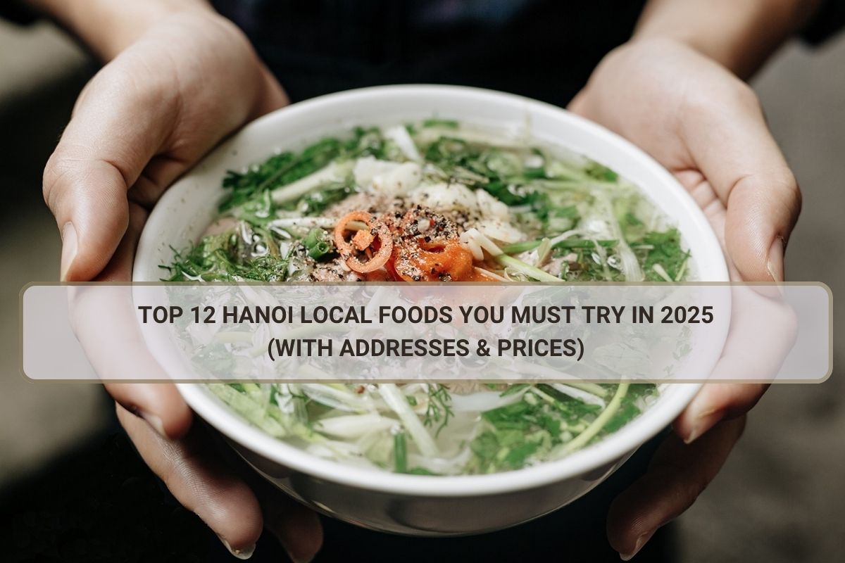 Top 12 Hanoi Local Food You Must Try in 2025