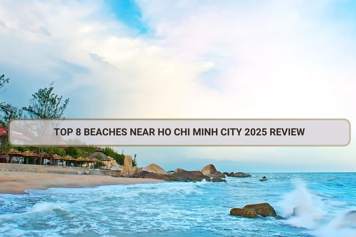 Top 8 Beaches Near Ho Chi Minh City 2025 Review