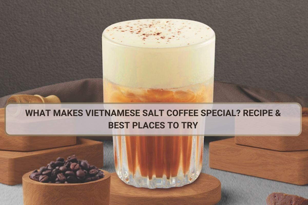What Makes Vietnamese Salt Coffee Special?
