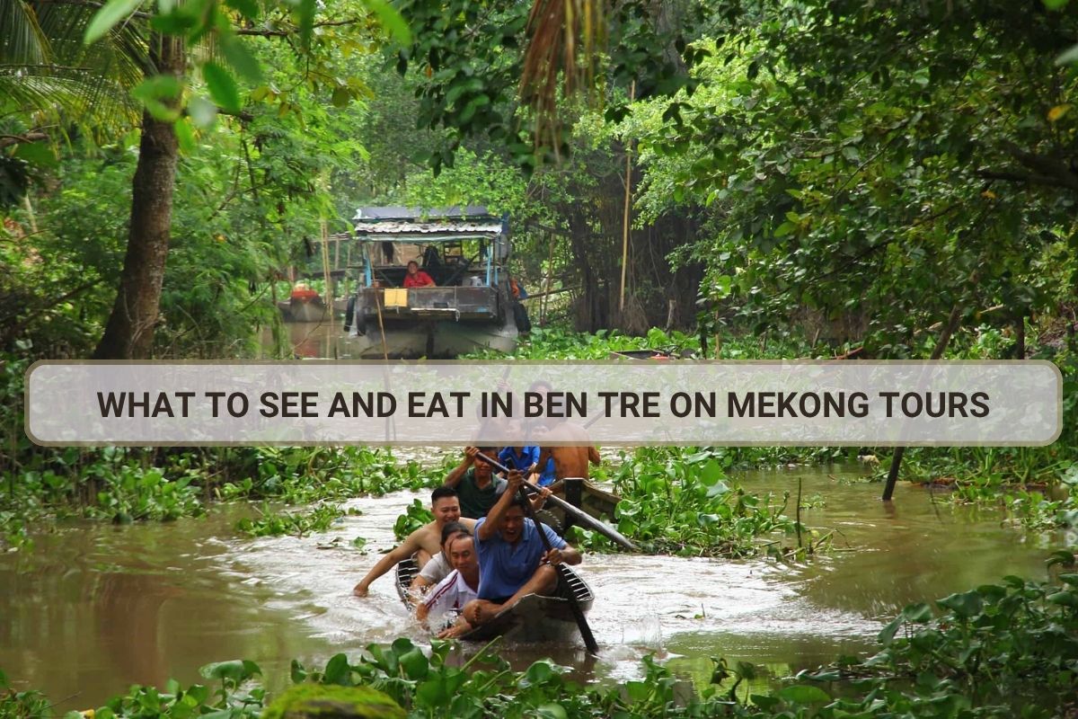 Ben Tre Vietnam: Best Things to Do, Eat & See