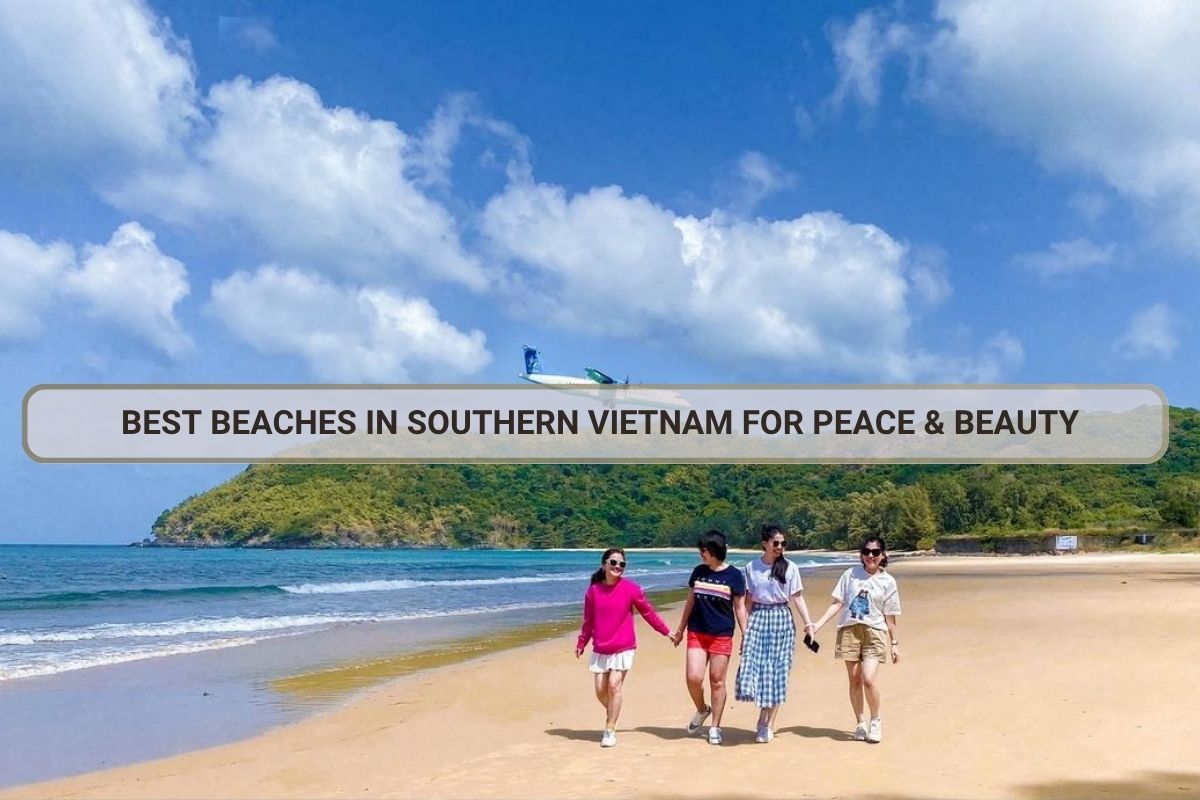 Best Beaches in Southern Vietnam for Peace & Beauty