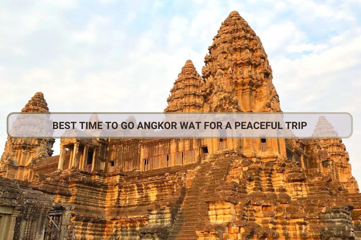 When to Visit Angkor Wat Peacefully with Cambodia?