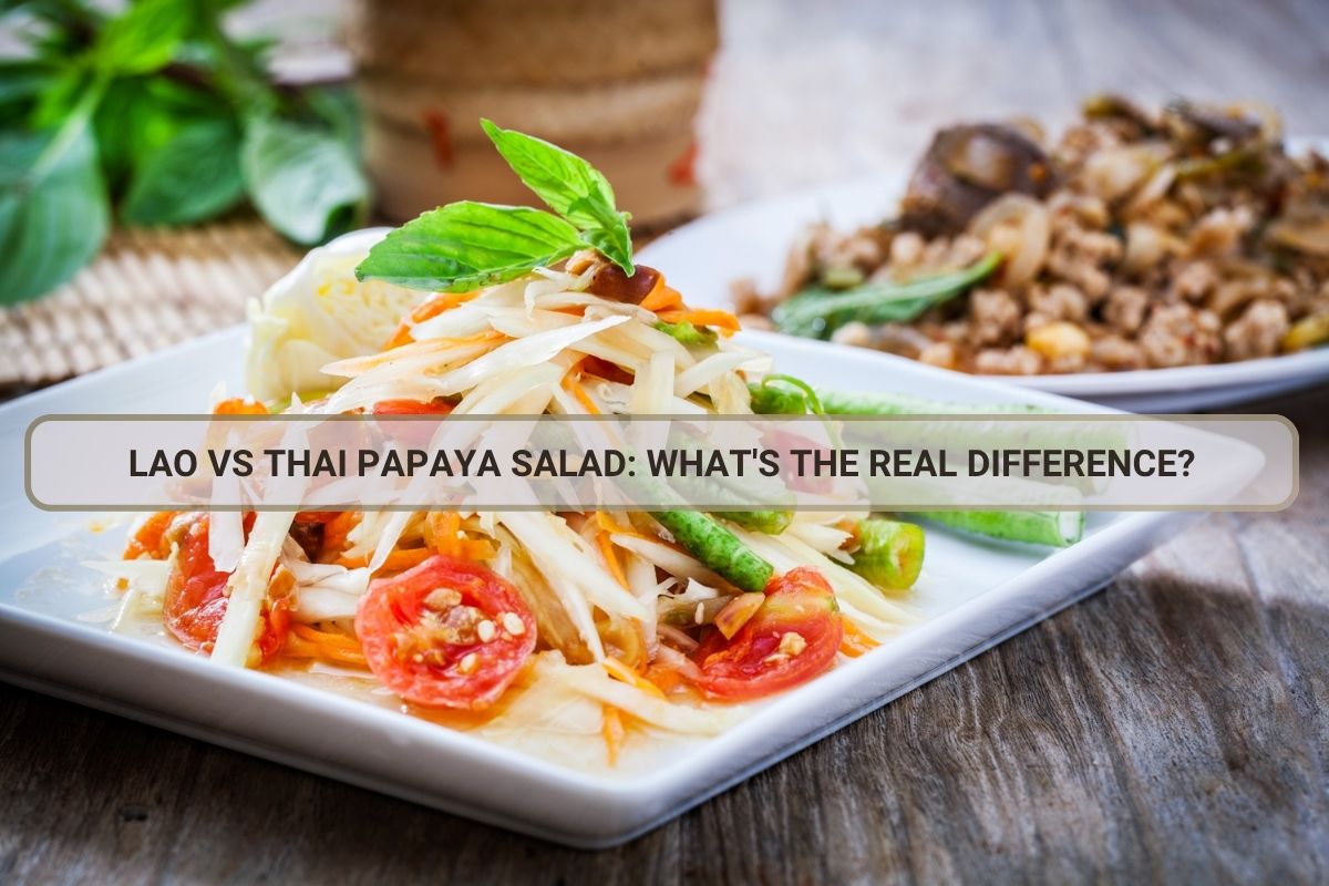 Lao vs Thai Papaya Salad: What's the Real Difference?