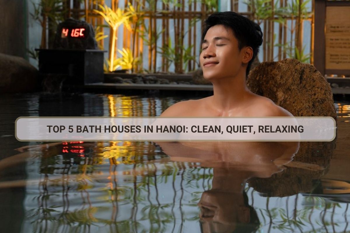 Top 5 Bath Houses in Hanoi: Clean, Quiet, Relaxing