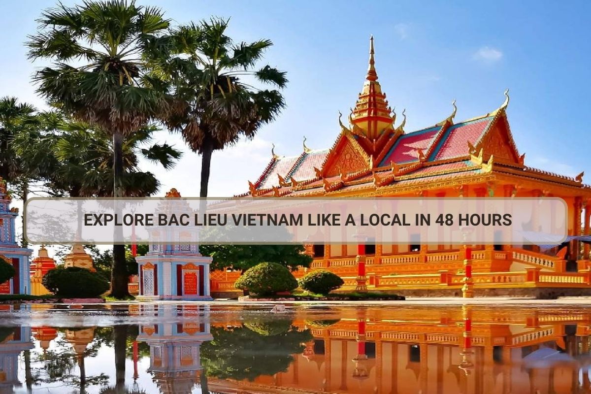Explore Bac Lieu Vietnam Like a Local in 48 Hours