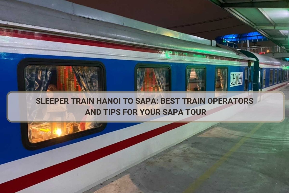 Sleeper Train Hanoi to Sapa: Train Operators, Timetable, and Tips